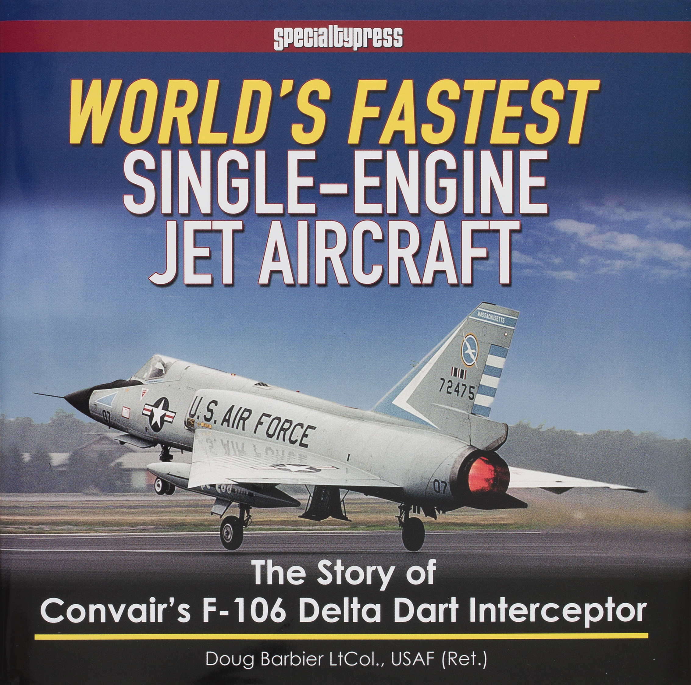 World’s Fastest Single-Engine Jet Aircraft: The Story of Convair’s F ...