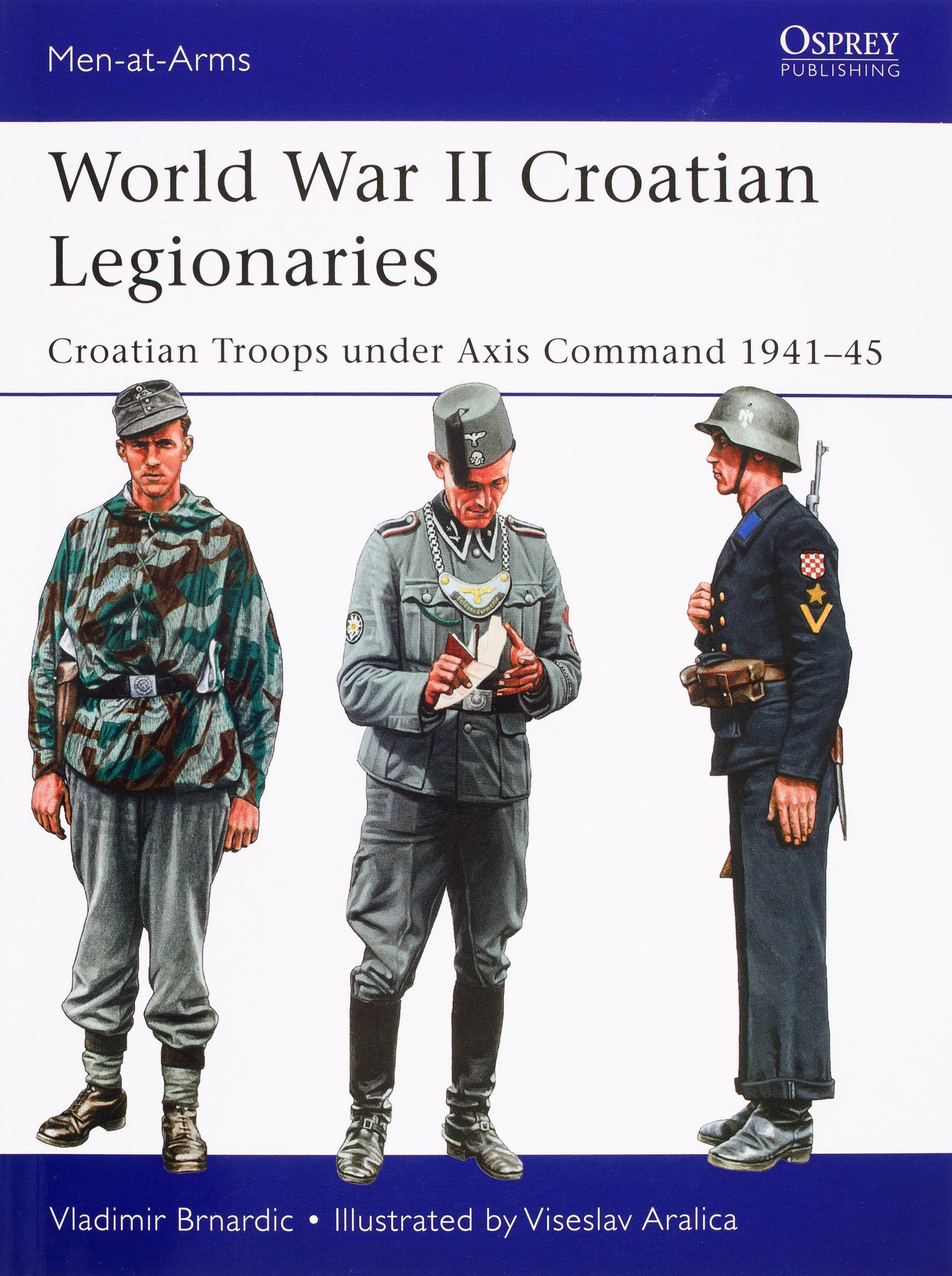 World War II Croatian Legionaries: Croatian Troops Under Axis Command ...
